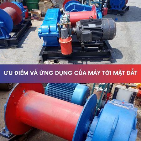 Những ưu điểm và ứng dụng của máy tời mặt đất